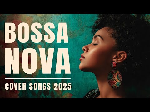Bossa Nova Covers Of Popular Songs 100 Hits - Bossa Nova 2025