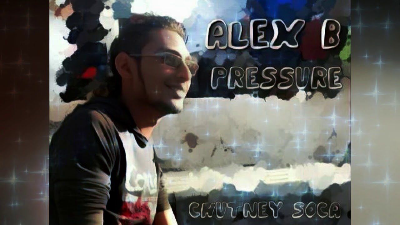 Alex B - Pressure (2019 Chutney Soca) - YouTube