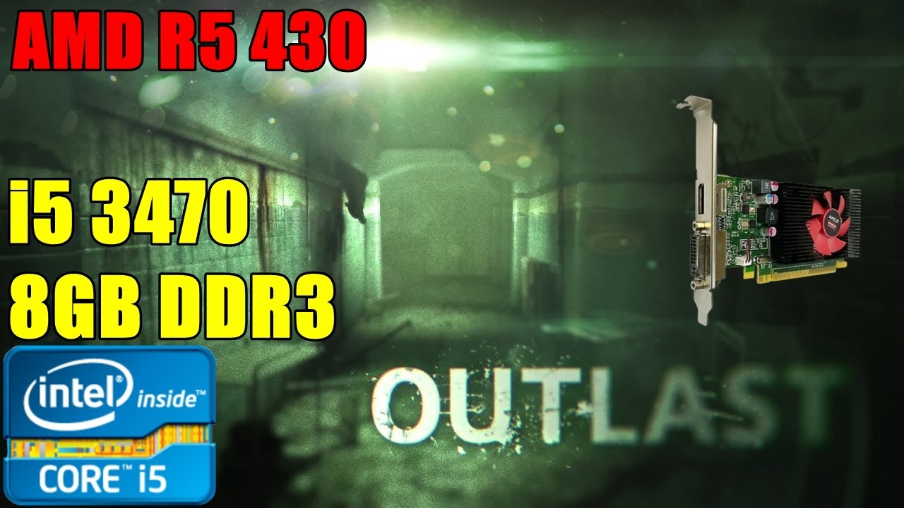 Outlast - on Core i5 3470 + R5 430 2GB - Benchmark Test - Soul Z Gaming ...