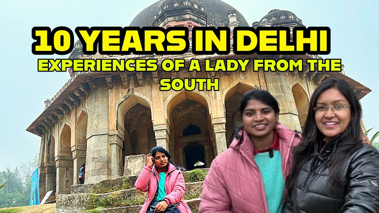 10 Years In Delhi /Journey of a Lady from South in Delhi / Exploring ...