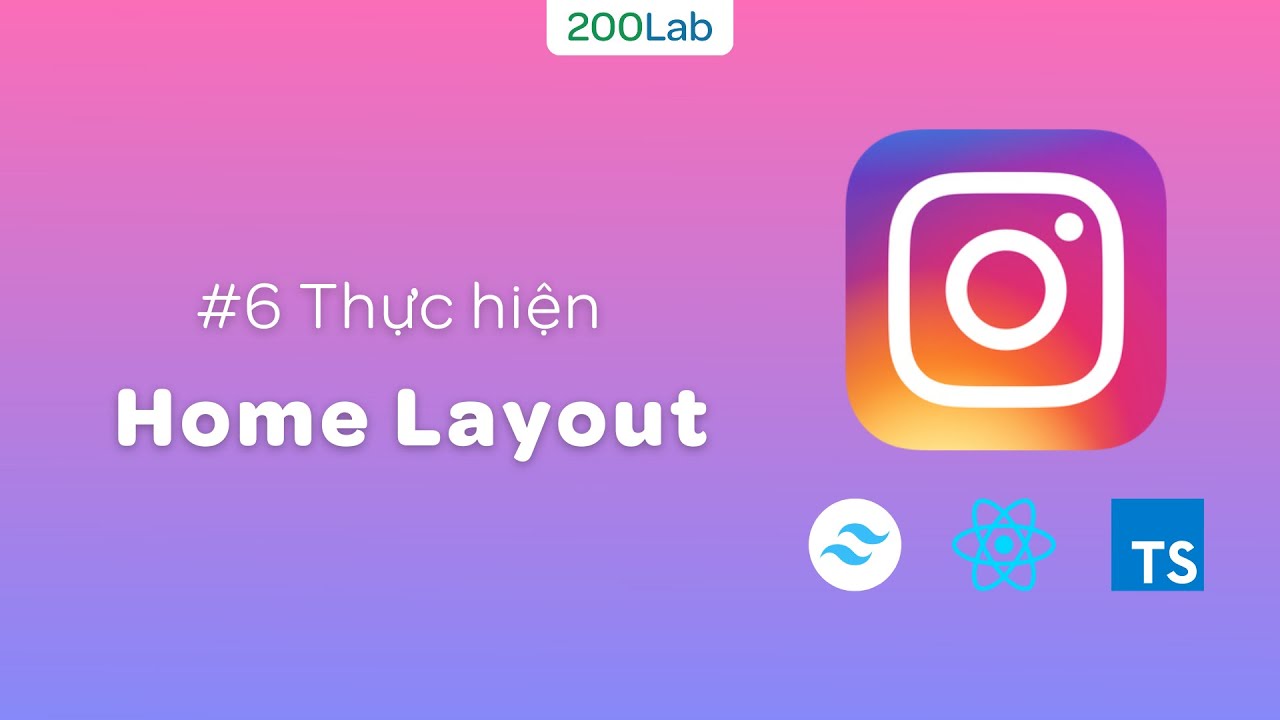 Home Feed Instagram with TailwindCSS: #6 Thực hiện Home Layout | 200Lab ...