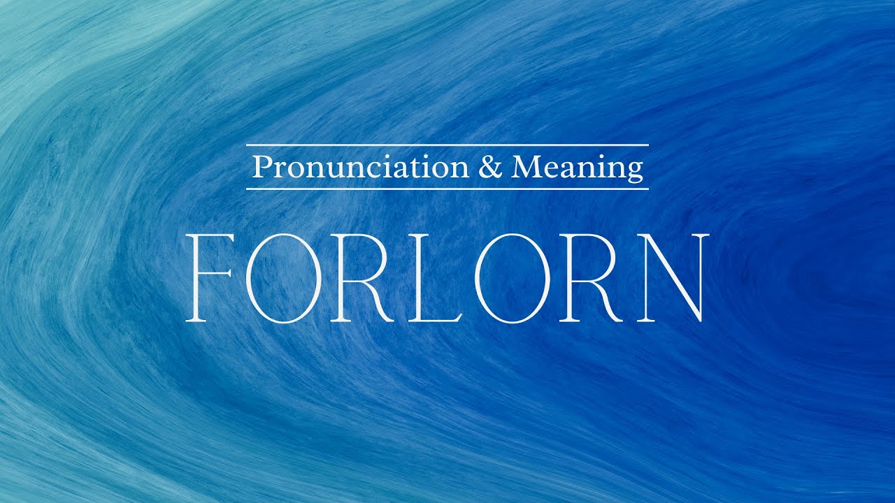 How to Pronounce: Forlorn | British Pronunciation & Meaning - YouTube
