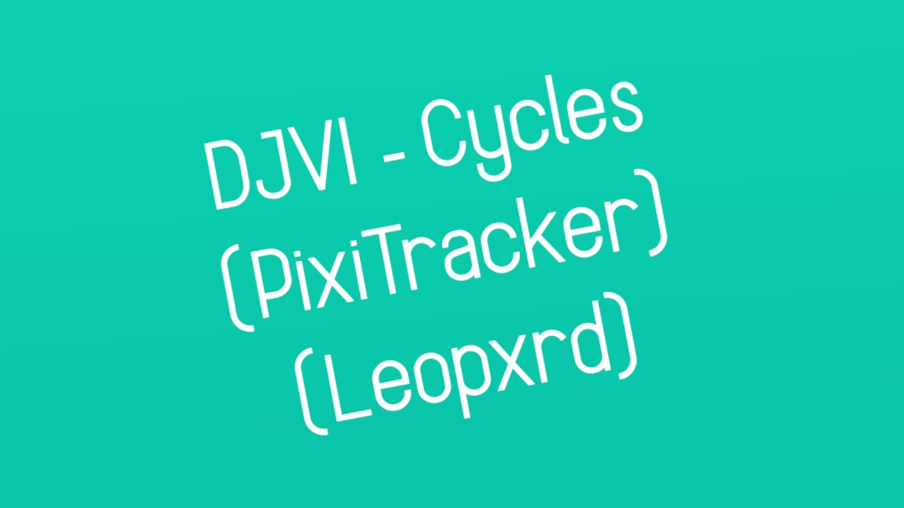 DJVI - Cycles (PixiTracker) (Leopxrd) - YouTube