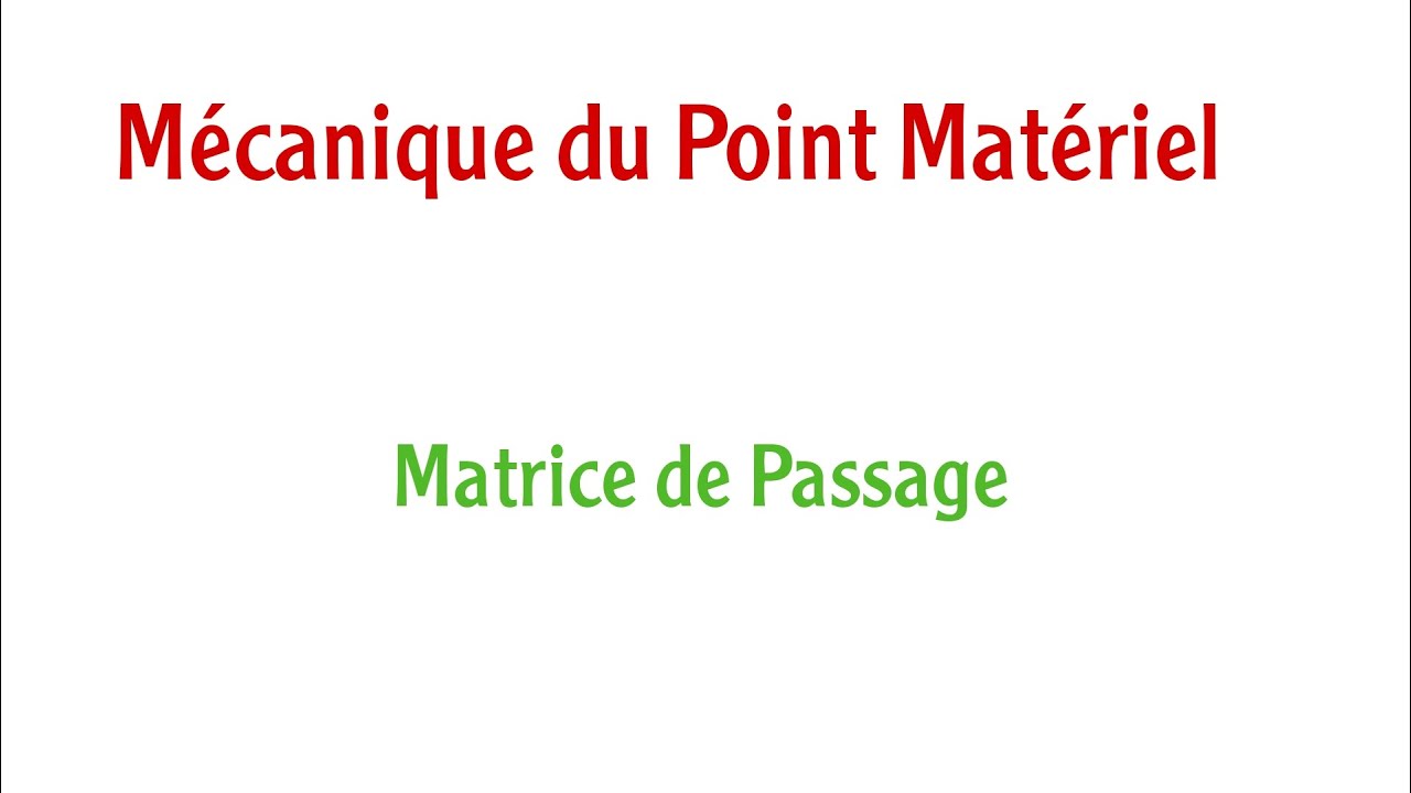 Mécanique du point Matériel : Matrice de passage/ Relation entre ...