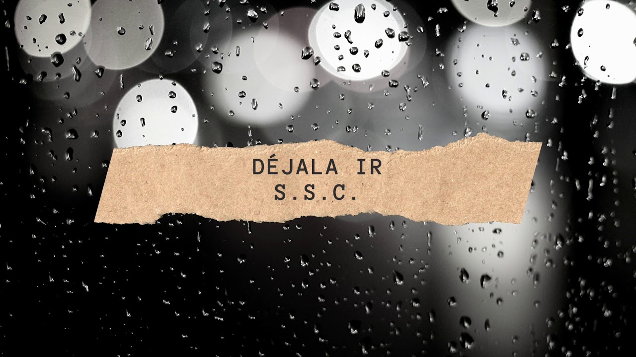 S.S.C-DÉJALA IR ~💔👩🏻‍💼~ - YouTube