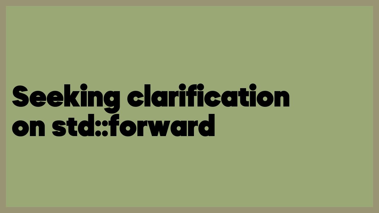 Seeking clarification on std::forward (2 answers) - YouTube
