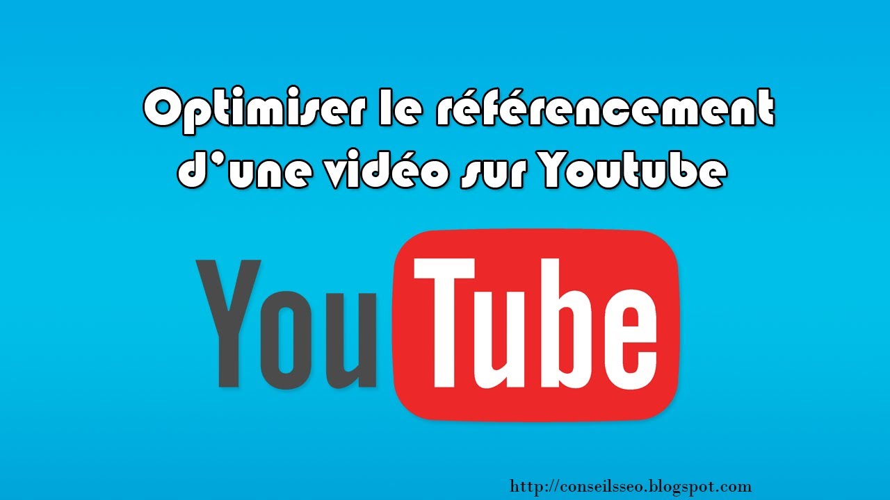 Optimiser le référencement d'une vidéo sur Youtube - YouTube