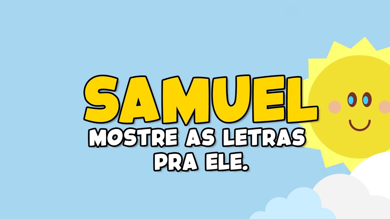 SAMUEL ! Tem a letra S de SOL! - - - Como ensinar o alfabeto para ...