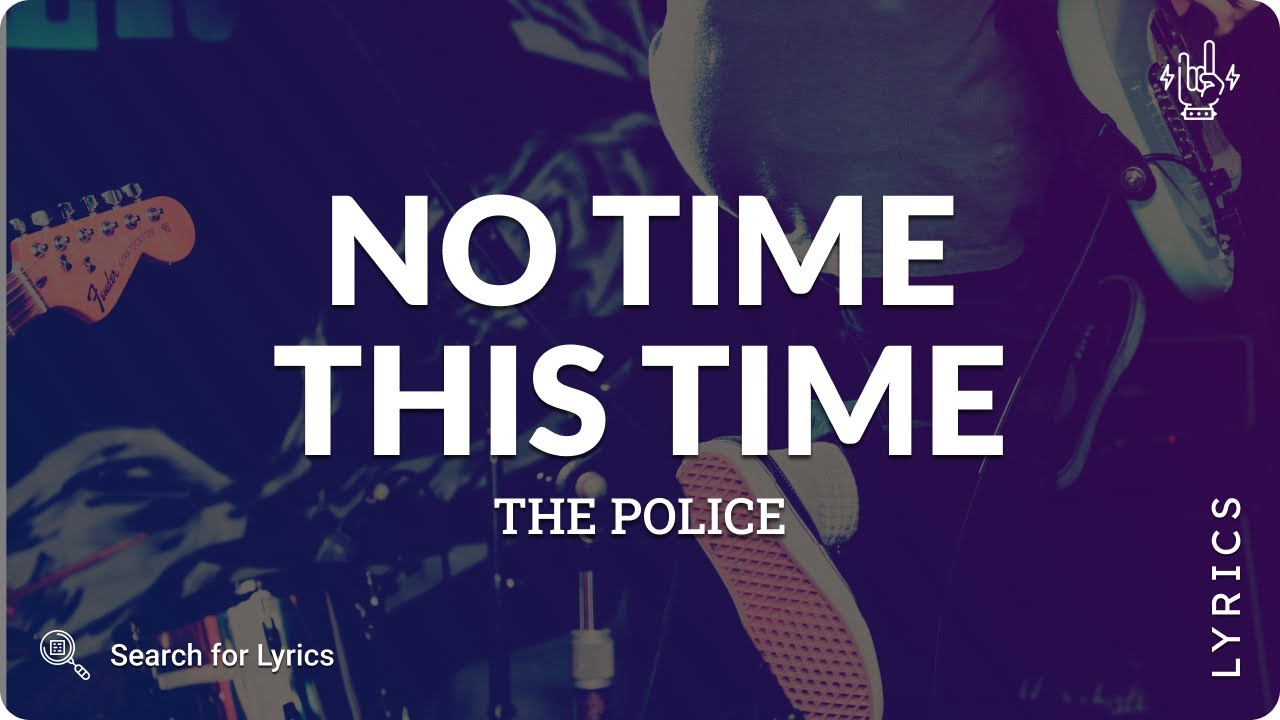 The Police - No Time This Time (Lyrics for Desktop) - YouTube