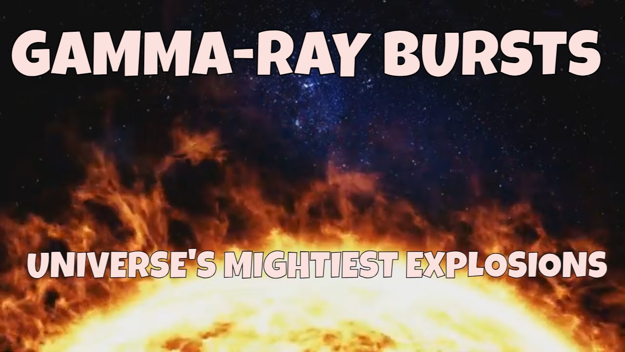 Gamma-Ray Bursts: Universe's Mightiest Explosions - YouTube