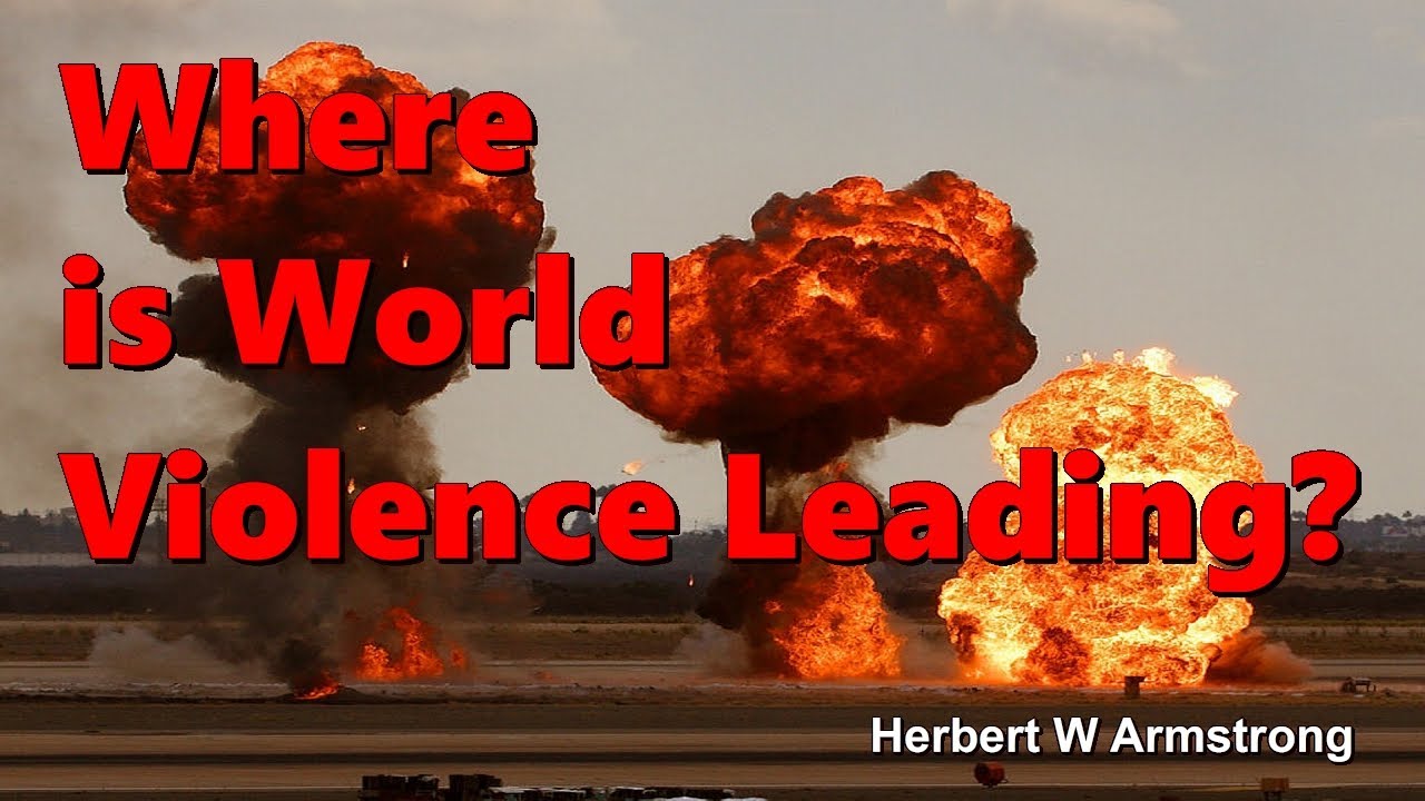 Where is World Violence Leading? - Herbert W Armstrong - YouTube