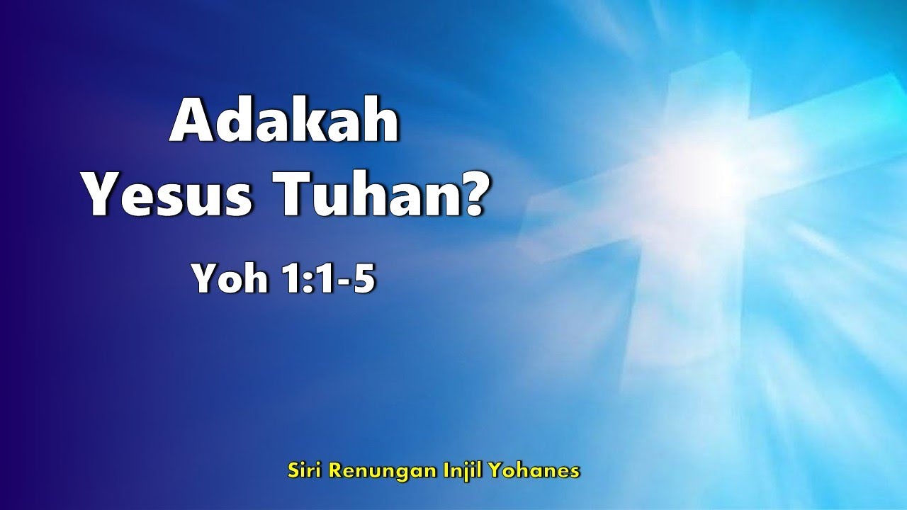Yoh 1 1 5 Adakah Yesus Tuhan? (Injil Yohanes) - YouTube