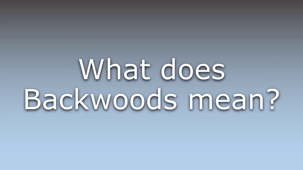 What does Backwoods mean? - YouTube