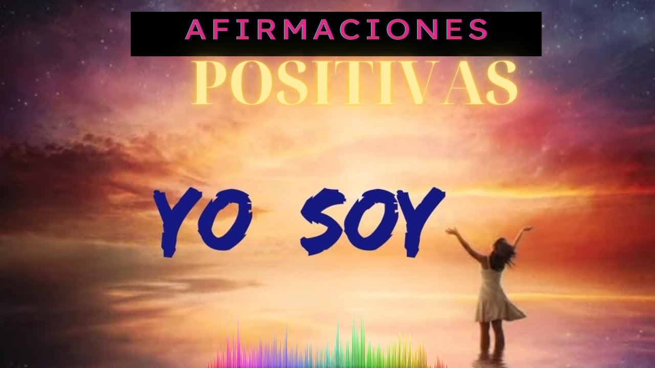 YO SOY | AFIRMACIONES DE PROSPERIDAD | ¡COMIENZA ASÍ TU DÍA! - YouTube