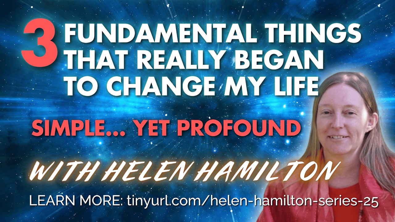3 Fundamental Things that Really Began to Change My Life with Helen ...