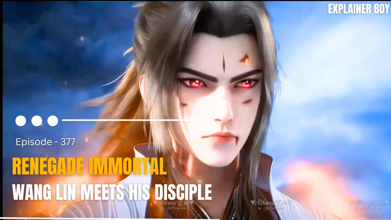 Renegade Immortal Ep 378 Wang Lin Meeting His Disciple Youtube