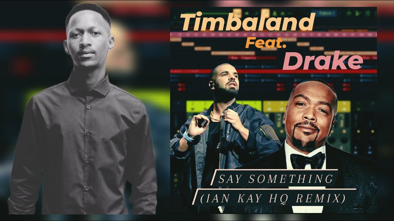 Timbaland ft Drake - Say Something (Ian Kay HQ Remix) #drake #timbaland ...