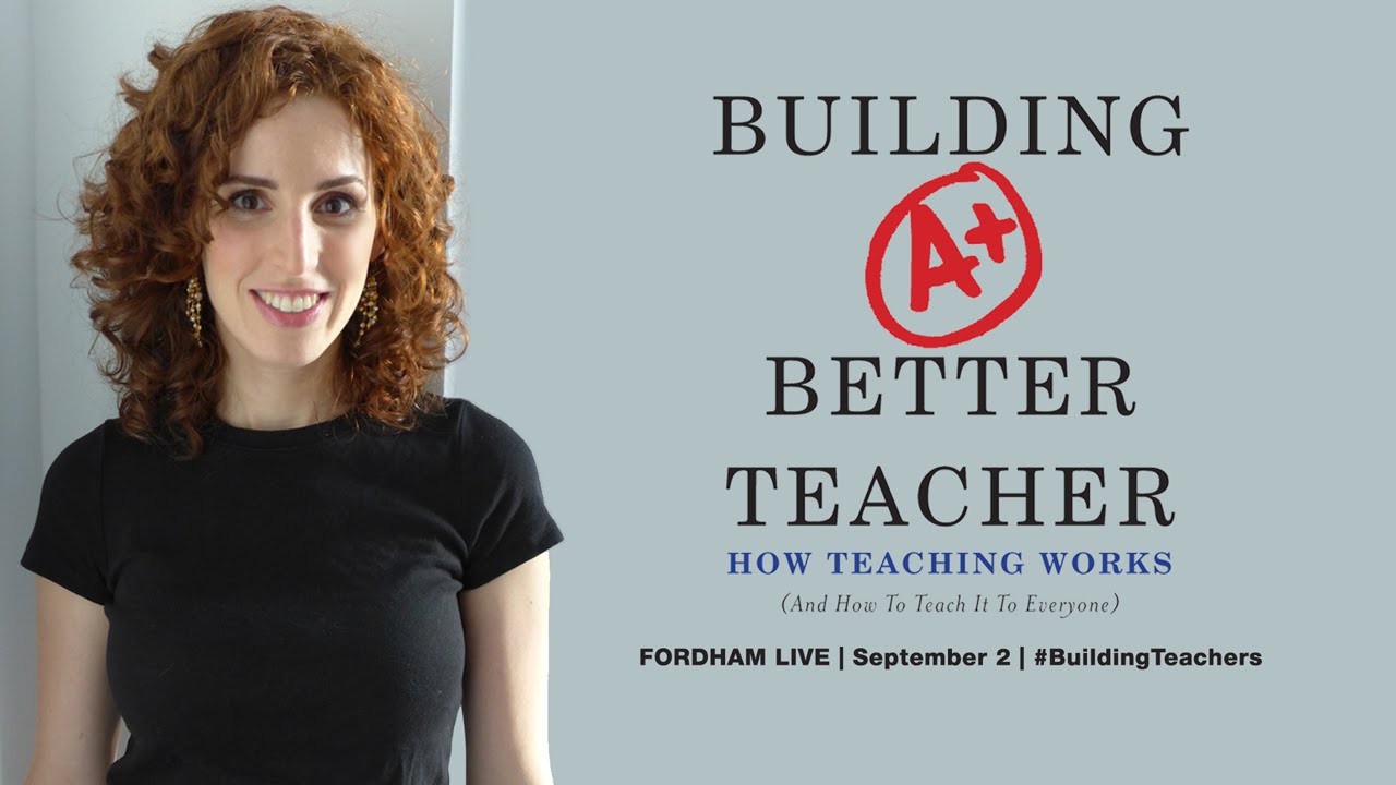 Building a Better Teacher: How Teaching Works (and How to Teach It to ...