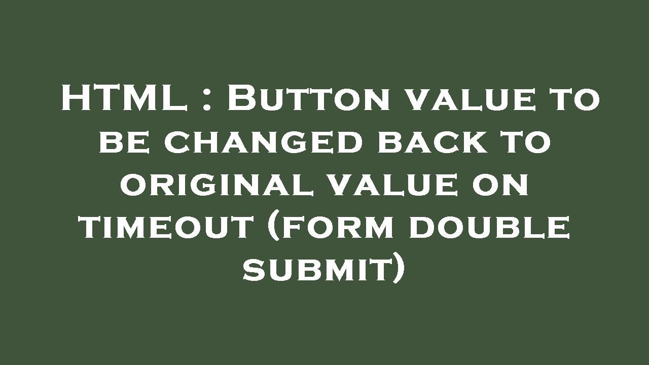 HTML Button Value To Be Changed Back To Original Value On Timeout html-button-value-to-be-changed-back-to-original-value-on-timeout