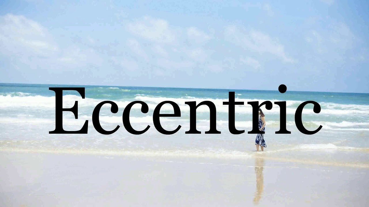 How To Pronounce Eccentric Pronunciation Of Eccentric YouTube how-to-pronounce-eccentric-pronunciation-of-eccentric-youtube