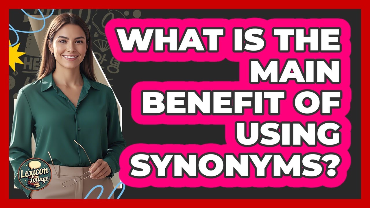 What Is The Main Benefit Of Using Synonyms? - YouTube