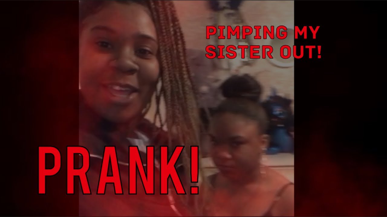 “Pimping You Out” PRANK on my sister (HILARIOUS) SHE GETS MAD! - YouTube