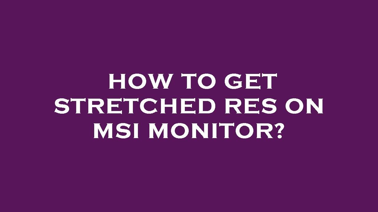 How to get stretched res on msi monitor? - YouTube