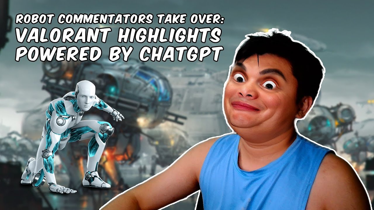 🤖Robot Commentators Take Over: 🌠Valorant Highlights Powered by ChatGPT ...