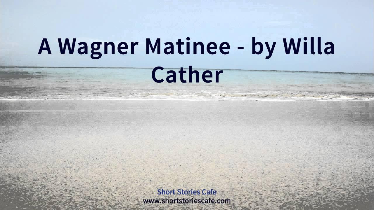 A Wagner Matinee by Willa Cather - YouTube
