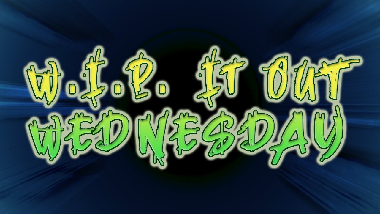 Angified Presents: Wip It OUt Wednesdays!! Works in progress. - YouTube