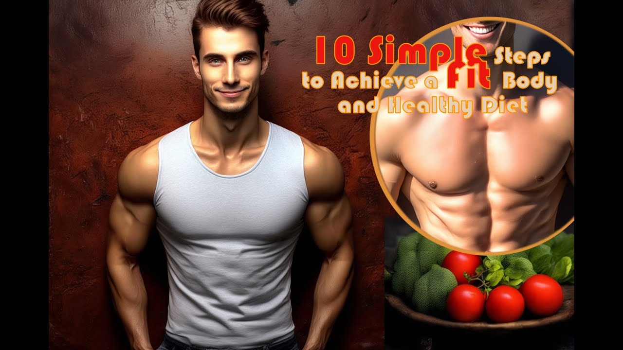 10 Simple Steps to Achieve a Fit Body and Healthy Diet - YouTube