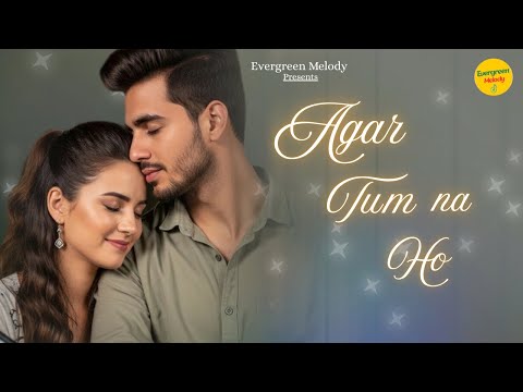 Agar Tum Na Ho | Bollywood Romantic Song 2025 | New Hindi Song | Love Song | Evergreen Melody Hit