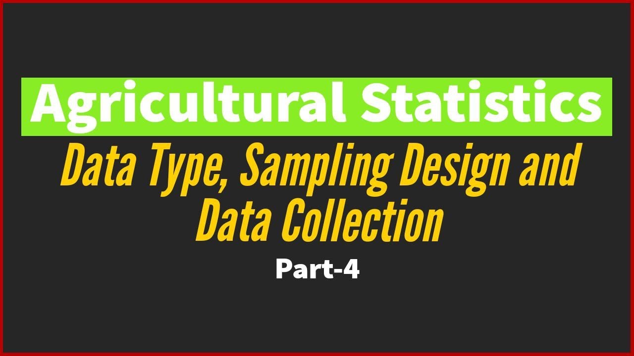 Agricultural Statistics-4 -Data and Data Type, Sampling Design and Data ...
