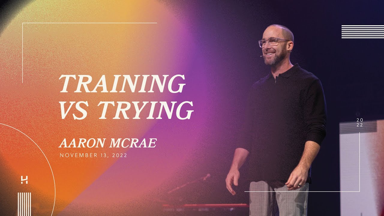 Training vs Trying | November 13, 2022 | Aaron McRae - YouTube