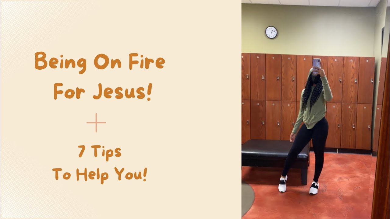 Being On Fire For Jesus (7 Tips To Help You!) 🔥 - YouTube
