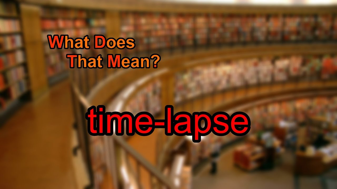 What Does Time lapse Mean YouTube