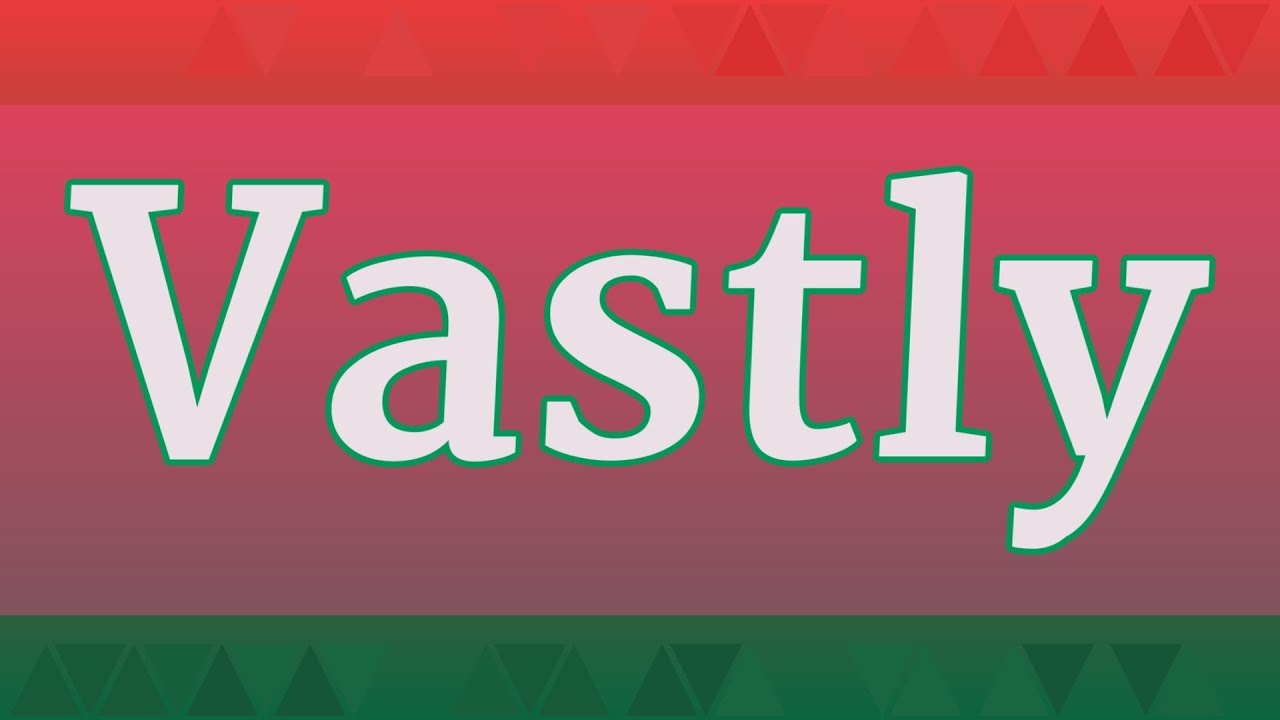 VASTLY pronunciation • How to pronounce VASTLY - YouTube