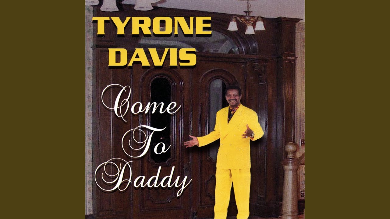 Come to Daddy - Tyrone Davis: Song Lyrics, Music Videos & Concerts
