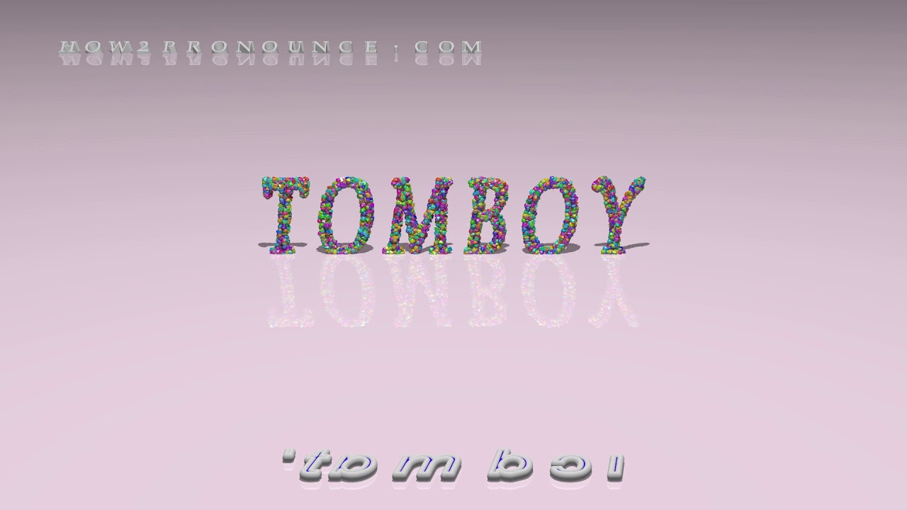 tomboy - pronunciation + Examples in sentences and phrases - YouTube