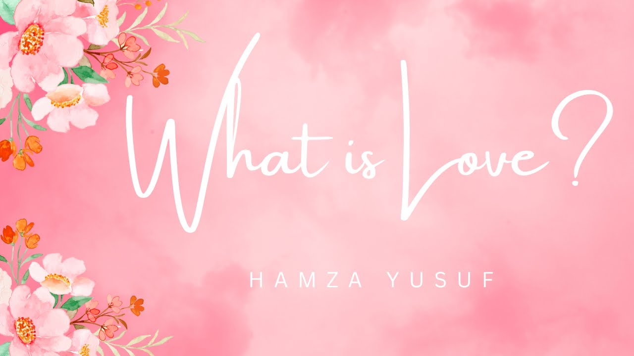 What is Love? | Hamza Yusuf | The Muslim Reminder - YouTube