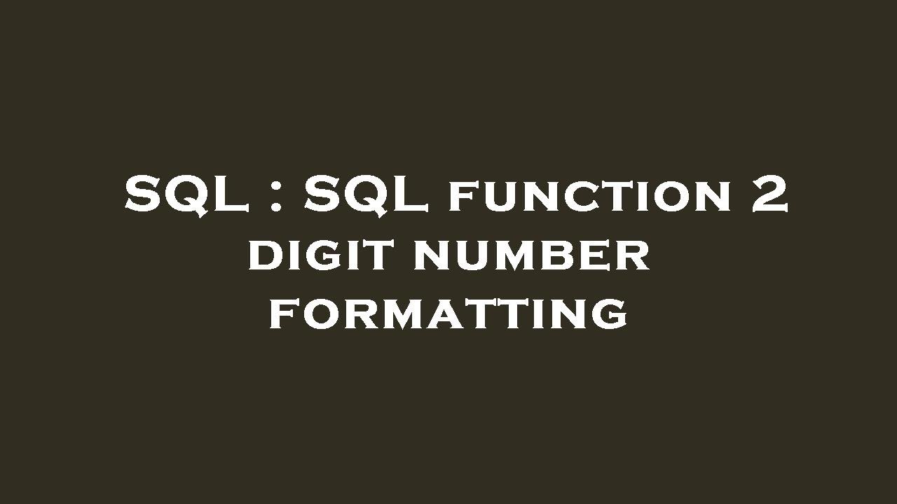 Sql Sql Function 2 Digit Number Formatting Youtube