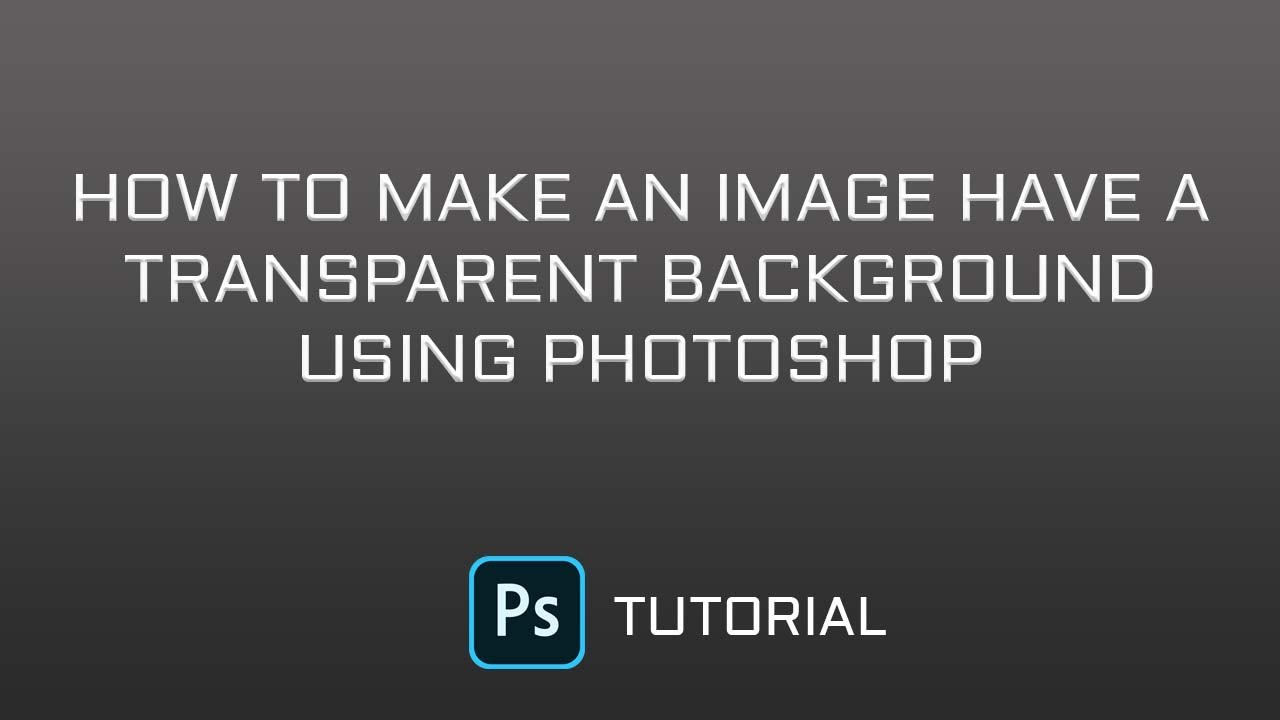 How To Make An Image Transparent Easily In Photoshop YouTube How To Make An Image Transparent Easily In Photoshop YouTube