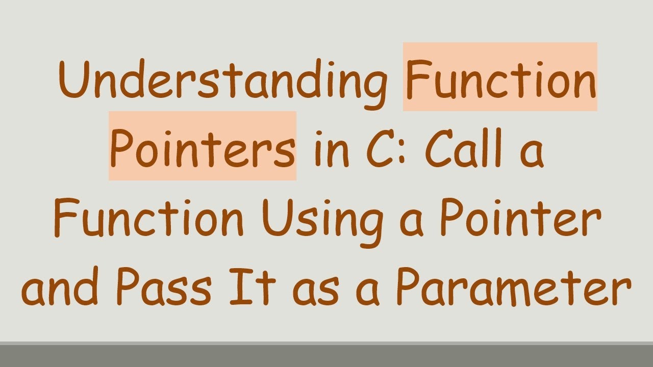 Understanding Function Pointers in C: Call a Function Using a Pointer and Pass It as a Parameter ...