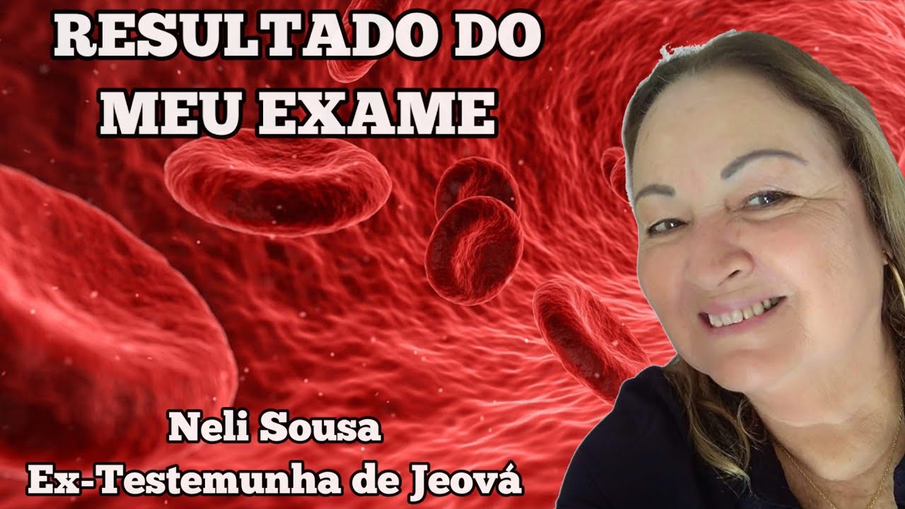 Resultado do meu Exame - Neli de Sousa, Ex-Testemunha de Jeová. - YouTube
