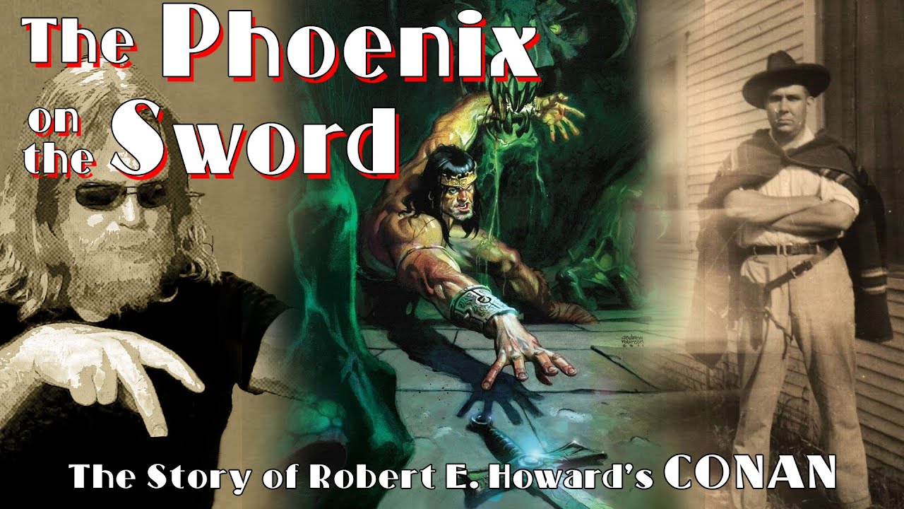 The Story of Robert E. Howard's CONAN. Part 1 - The Phoenix on the ...