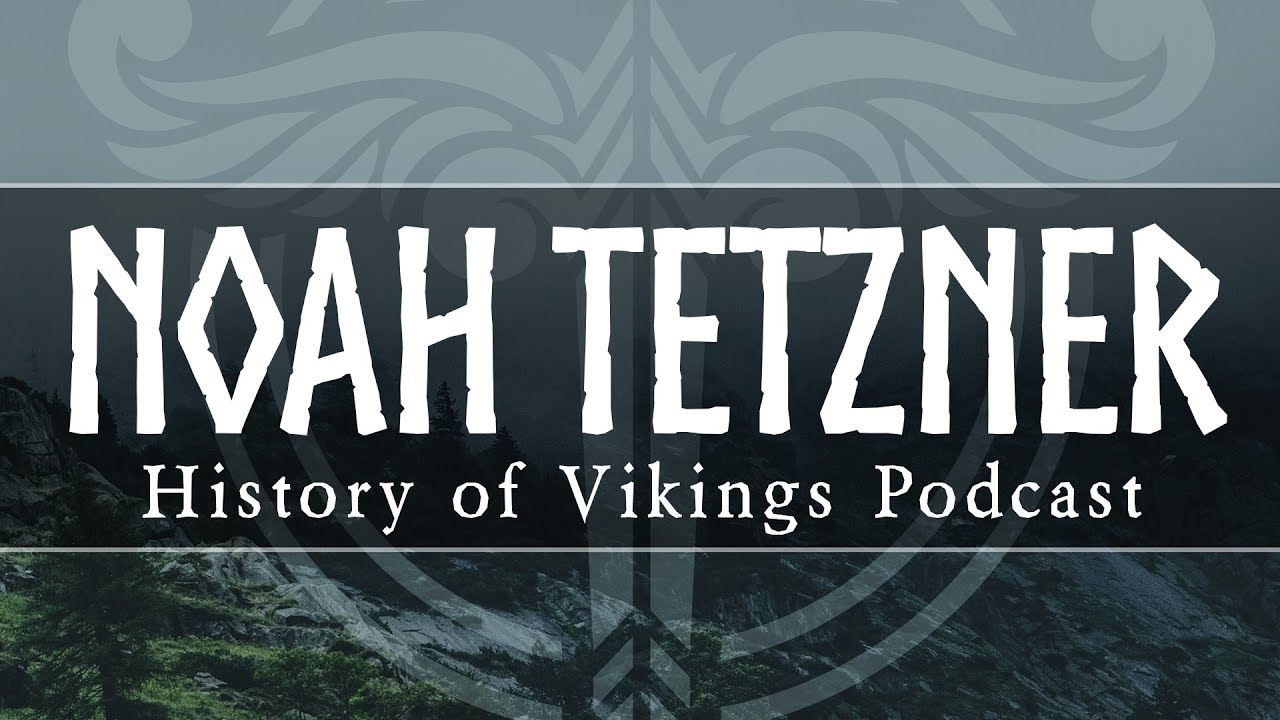 Noah Tetzner of the History of Vikings Podcast Returns - Northern Myths ...