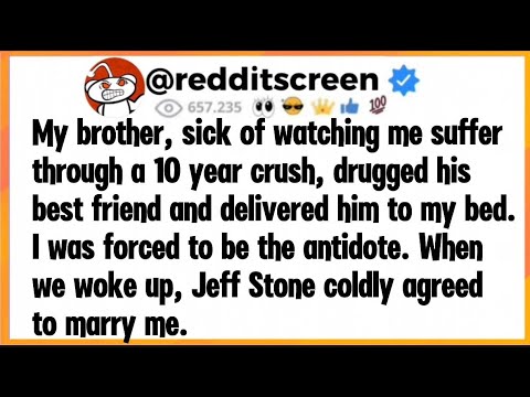 My brother sick of watching me suffer through a 10 year crush, drugged his best friend and delivered
