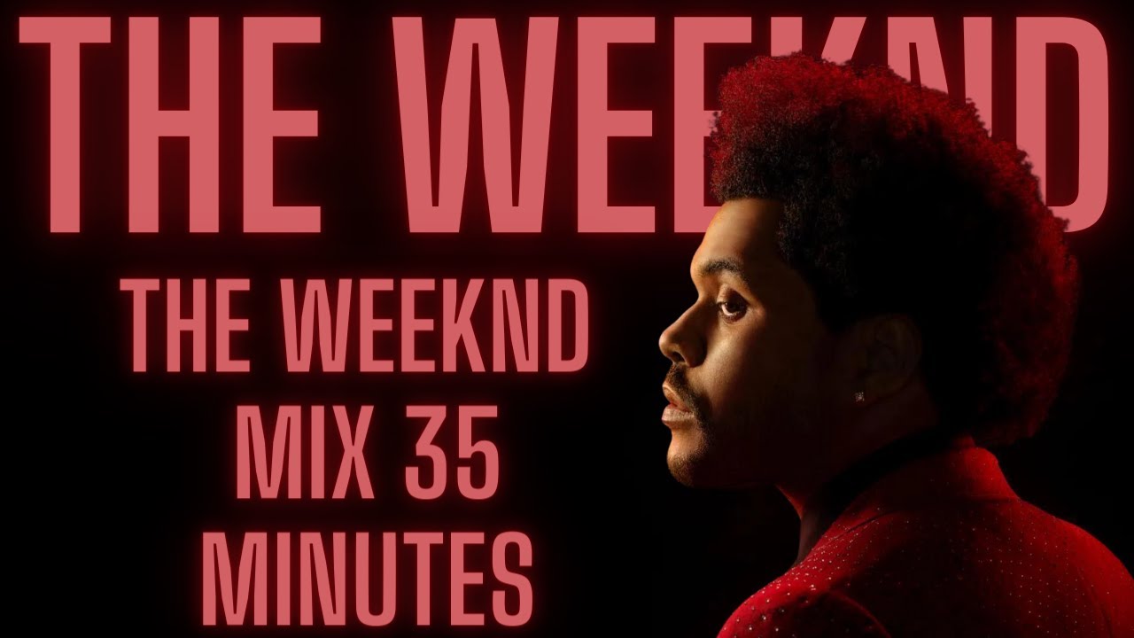 THE WEEKND MIX 35 MINUTES - YouTube