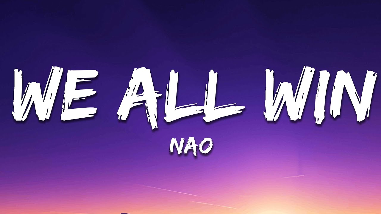 Nao - We All Win (Lyrics) - YouTube