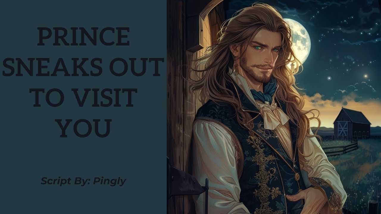 Prince Sneaks Out To Visit You [ASMR Roleplay] [M4F] [Prince Speaker x ...